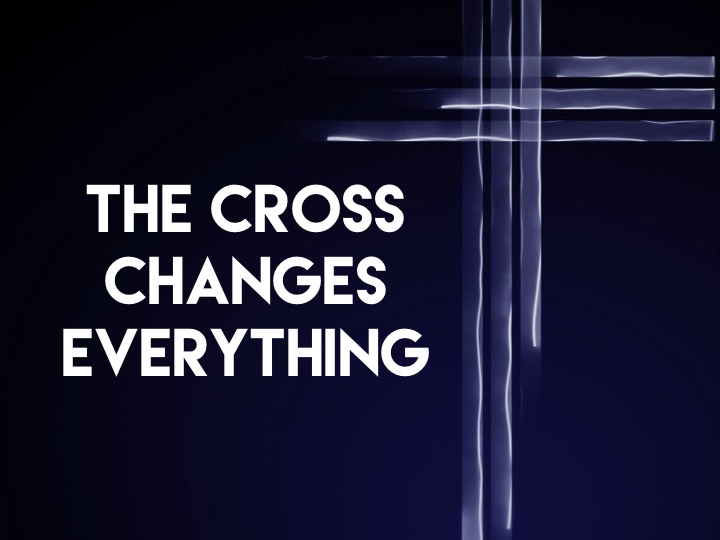 The Cross Changes Everything – Riviera Life Church